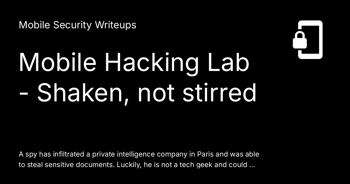 Mobile Hacking Lab Shaken, not stirred - Mobile Writeups